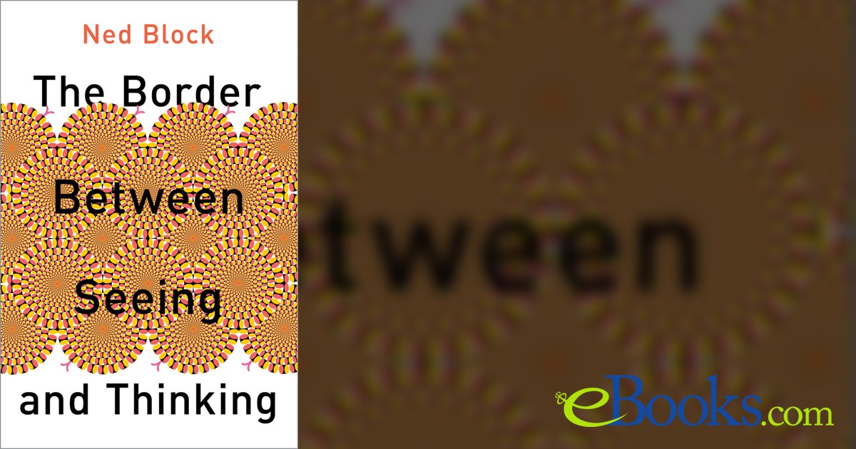 The Border Between Seeing and Thinking by Ned Block (ebook)