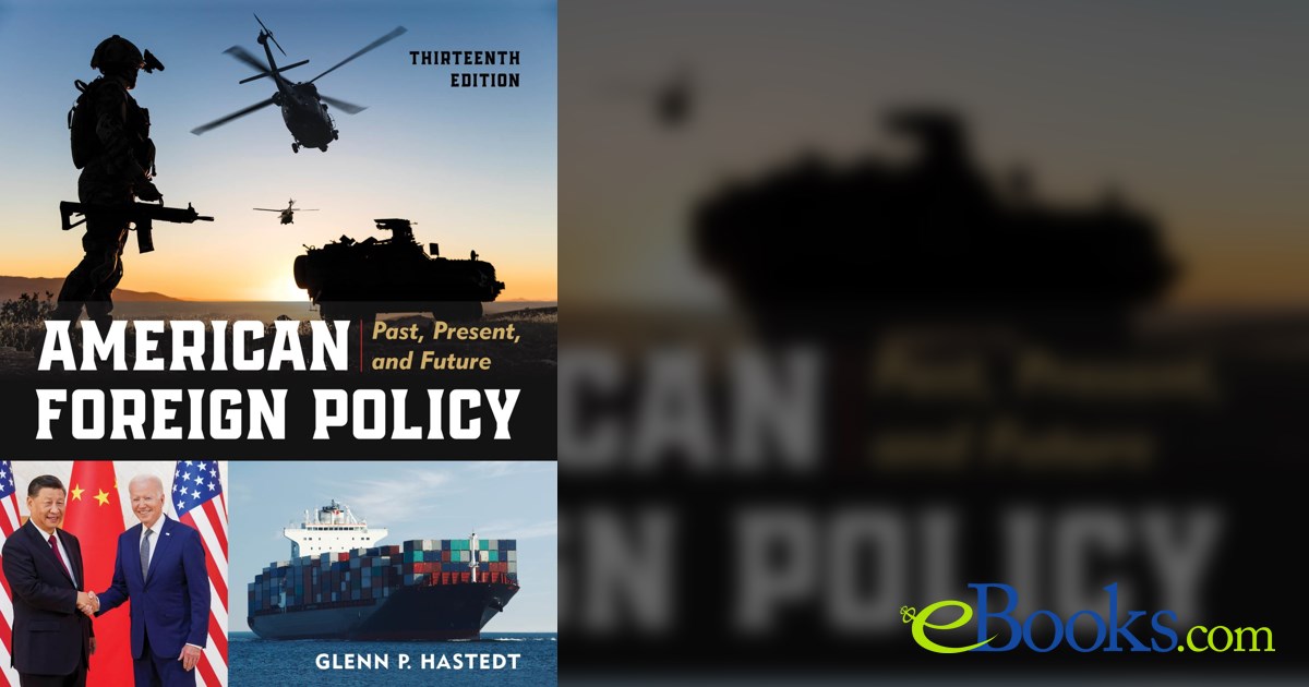 American Foreign Policy (13th ed.) by Glenn P. Hastedt (ebook)
