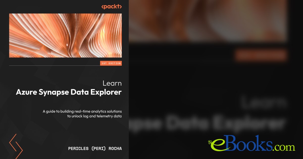 Learn Azure Synapse Data Explorer by Pericles (Peri) Rocha (ebook)