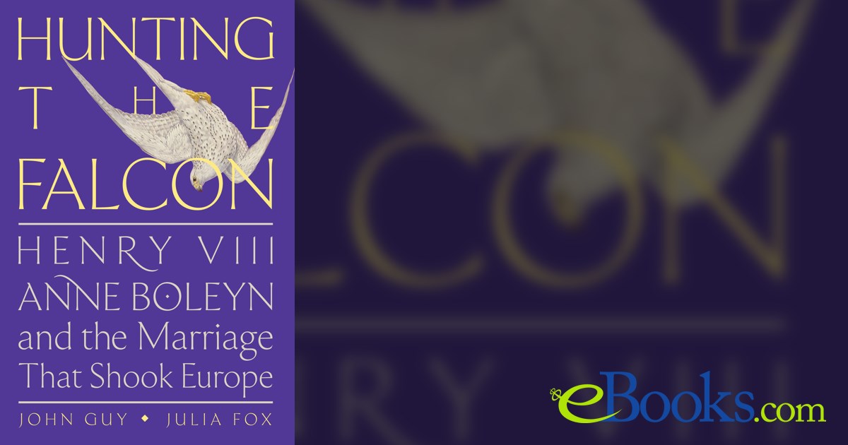 Hunting the Falcon by John Guy (ebook)