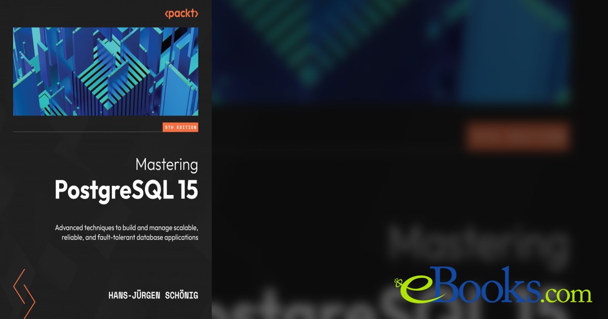 Mastering PostgreSQL 15 (5th ed.) by Hans-Jürgen Schönig (ebook) Mastering PostgreSQL 15 (5th ed.) by Hans-Jürgen Schönig (ebook)