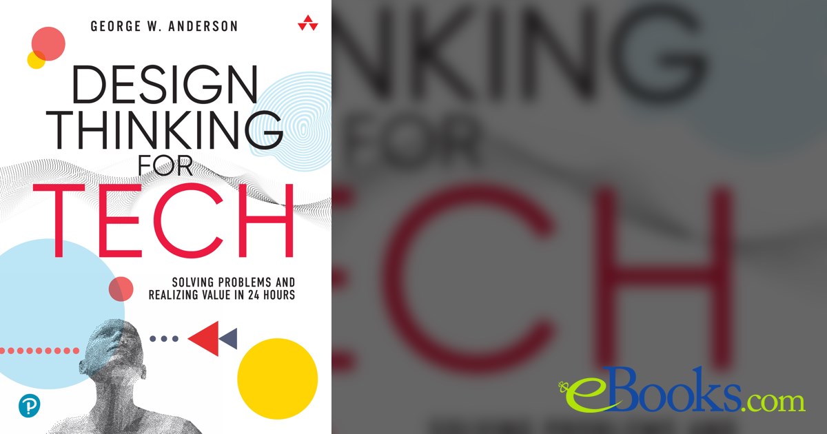 Design Thinking for Tech by George D. Anderson (ebook)