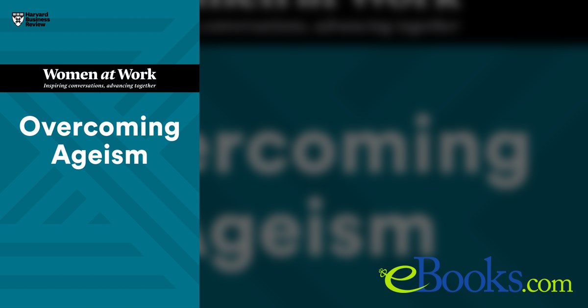 Overcoming Ageism (HBR Women at Work Series)