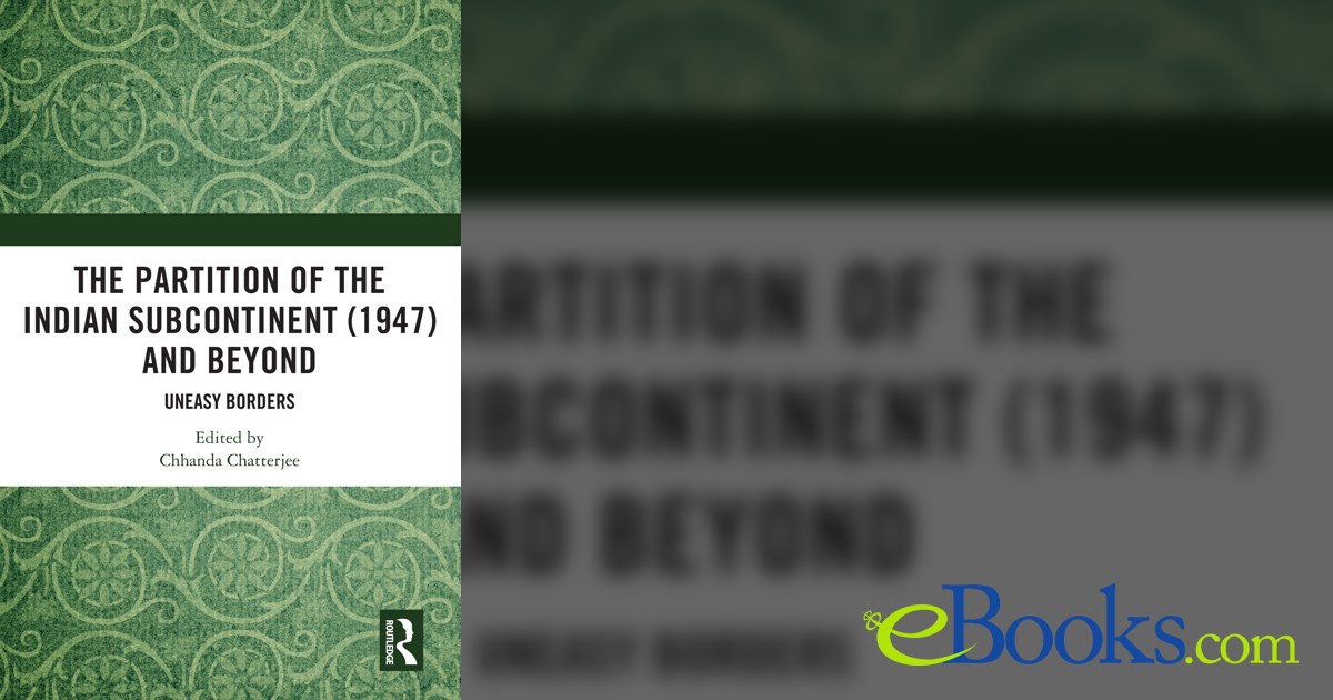 The Partition of the Indian Subcontinent (1947) and Beyond