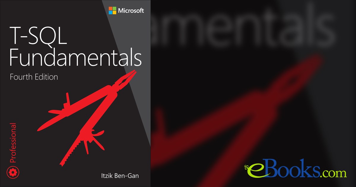 T-SQL Fundamentals (4th ed.) by Itzik Ben-Gan (ebook) T-SQL Fundamentals (4th ed.) by Itzik Ben-Gan (ebook)