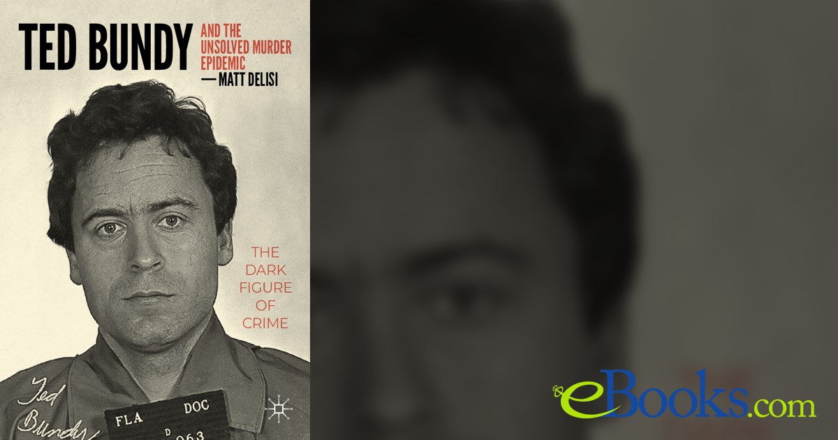 Ted Bundy and The Unsolved Murder Epidemic by Matt DeLisi (ebook)