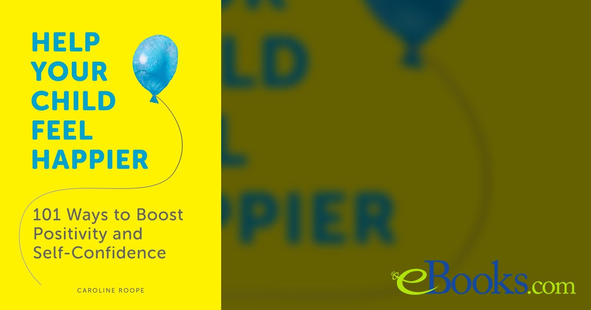 Help Your Child Feel Happier by Caroline Roope (ebook)