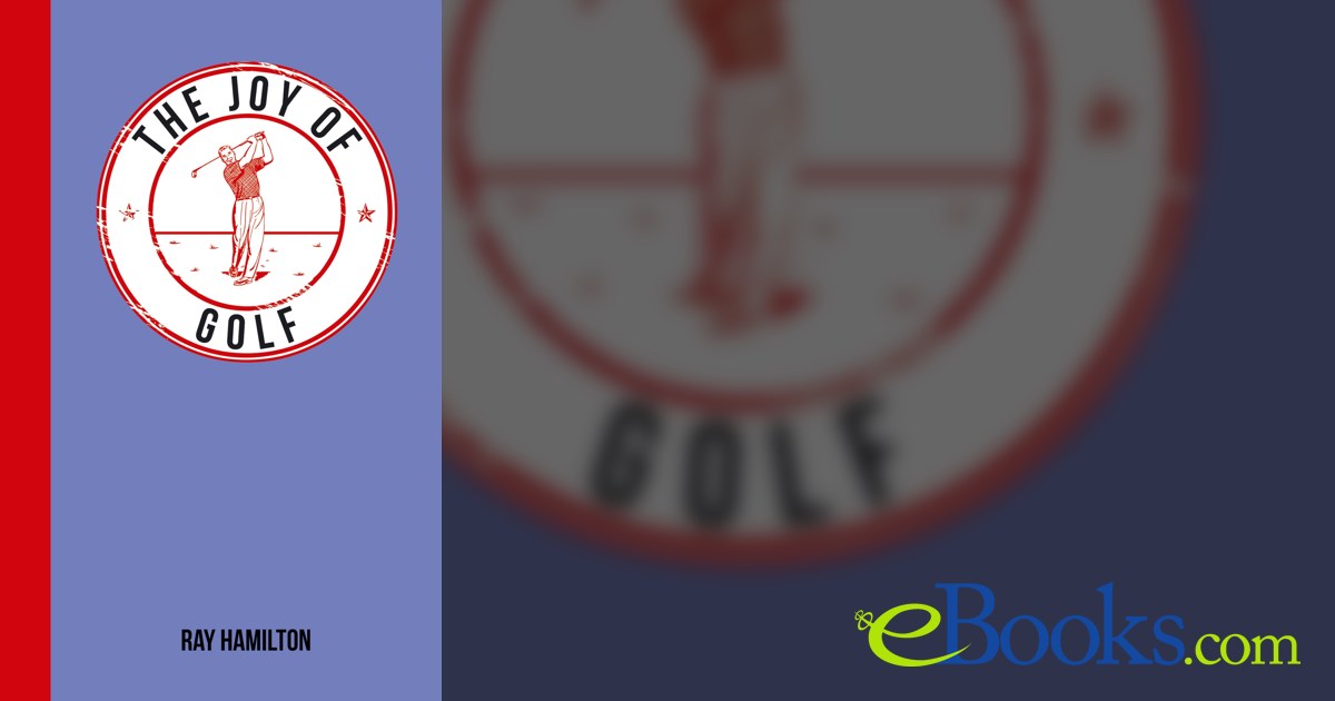 The Joy of Golf by Ray Hamilton (ebook)