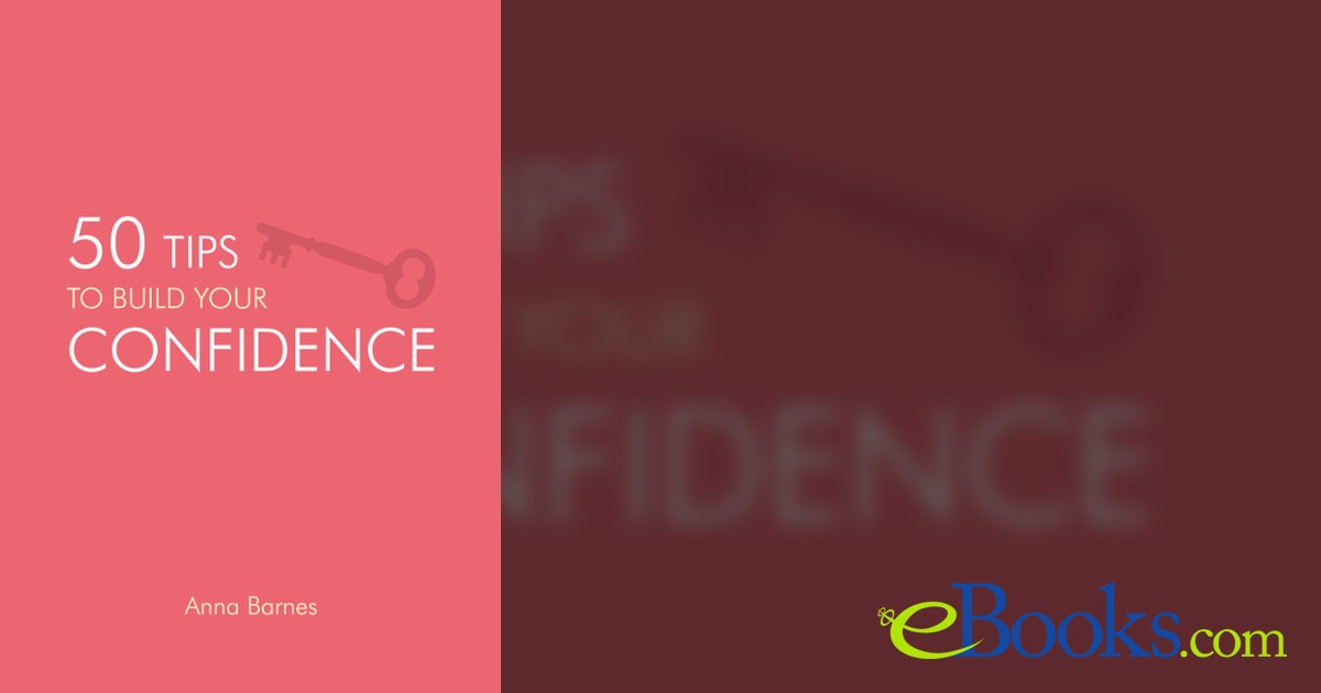 50 Tips to Build Your Confidence by Anna Barnes (ebook)
