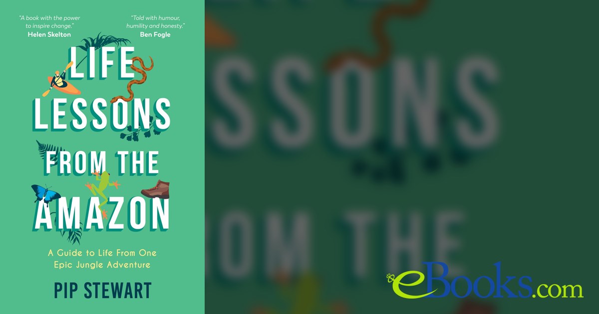 Life Lessons From the Amazon by Pip Stewart (ebook)