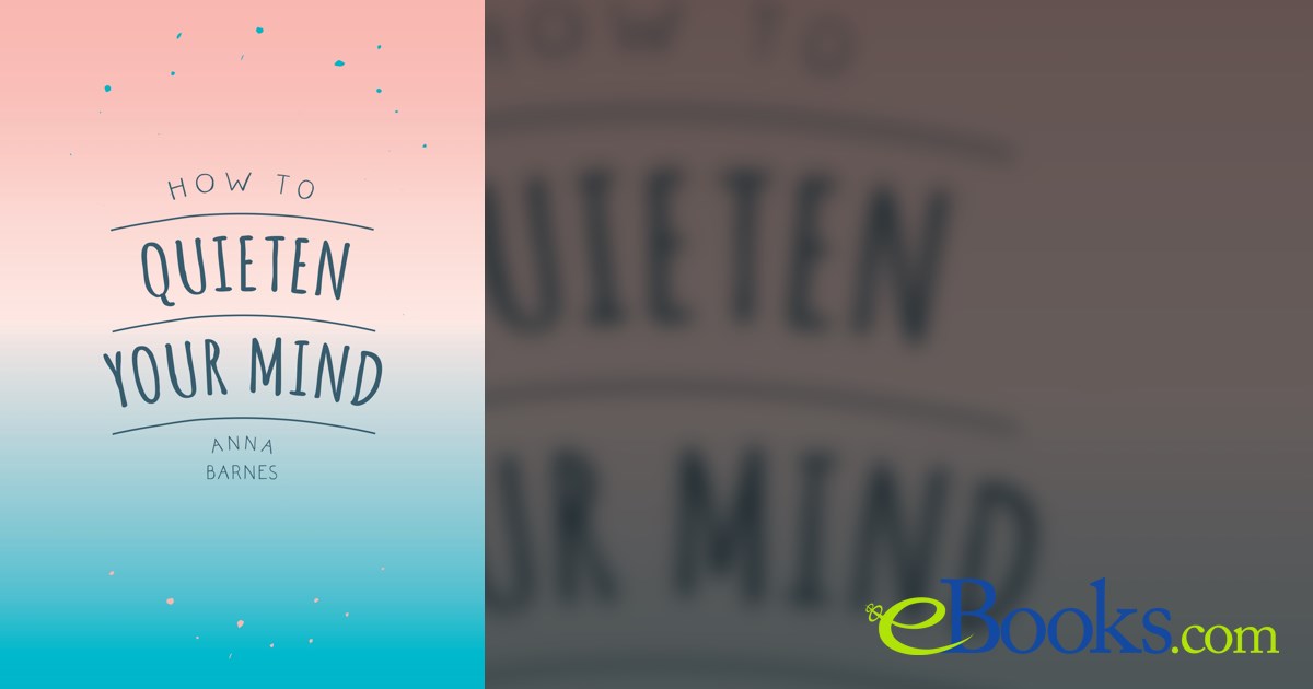 How to Quieten Your Mind by Anna Barnes (ebook)