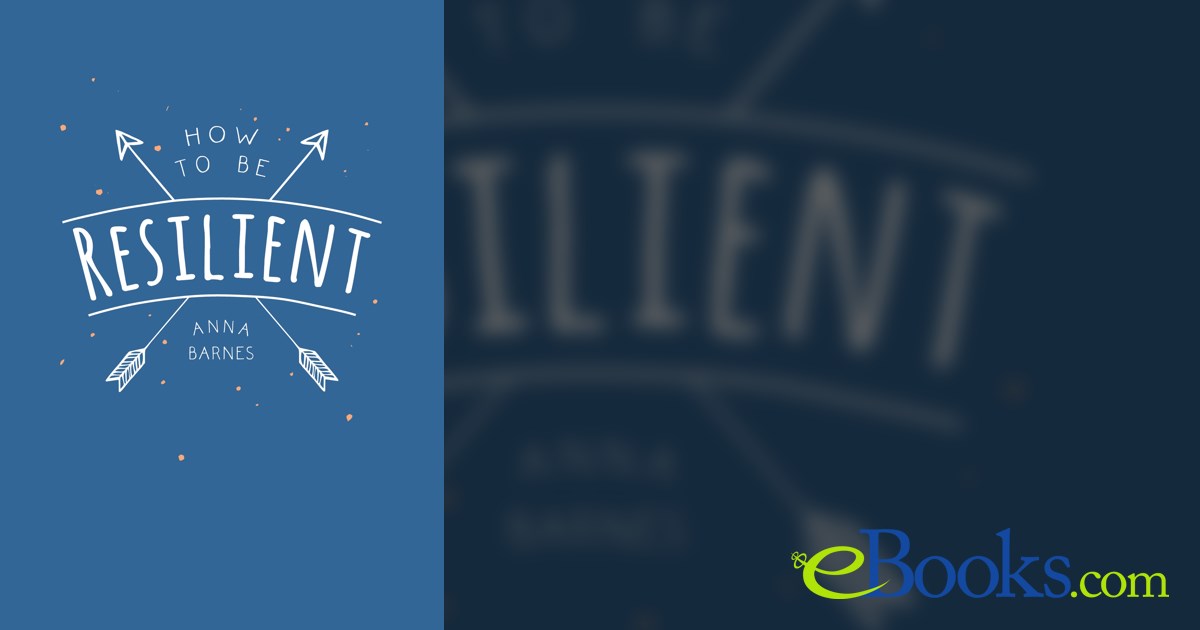 How to Be Resilient by Anna Barnes (ebook)