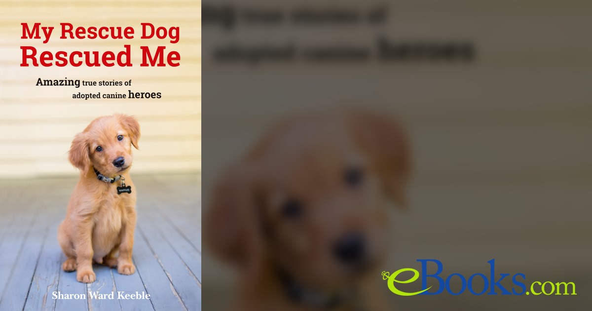 My Rescue Dog Rescued Me by Sharon Ward Keeble (ebook)