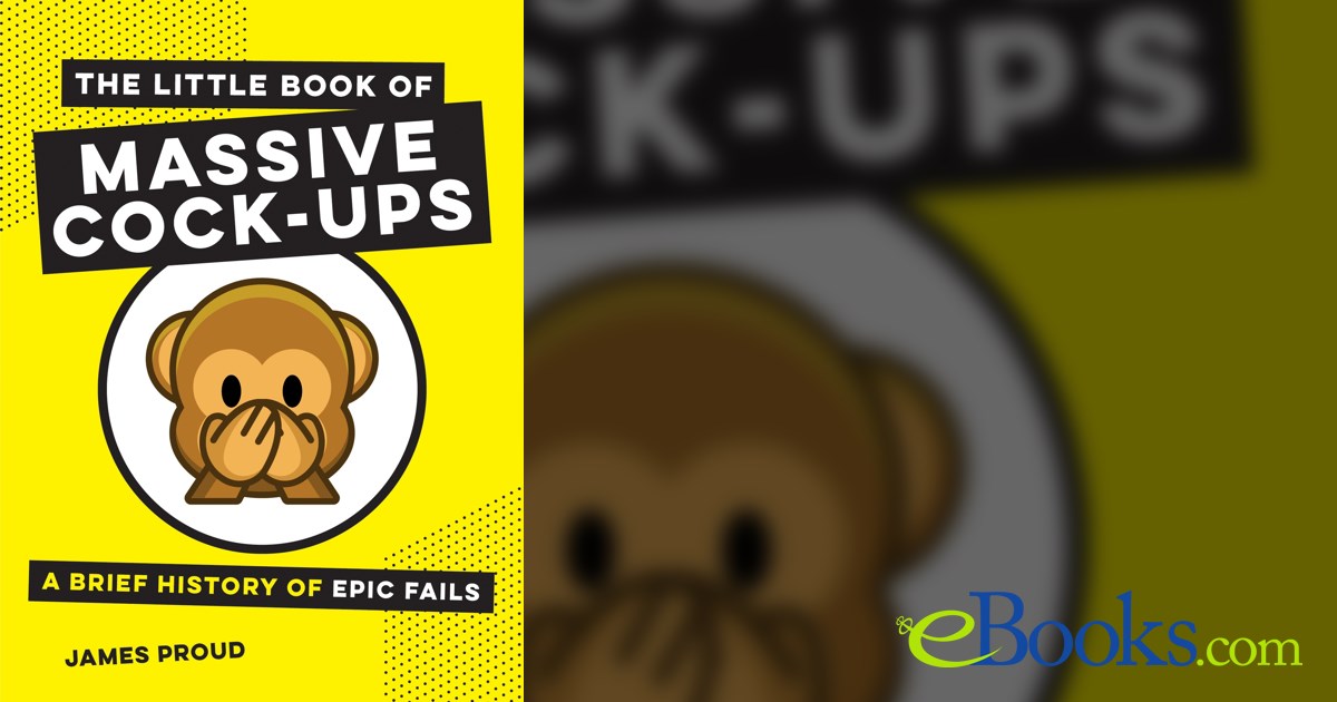 The Little Book of Massive Cock-Ups by James Proud (ebook)