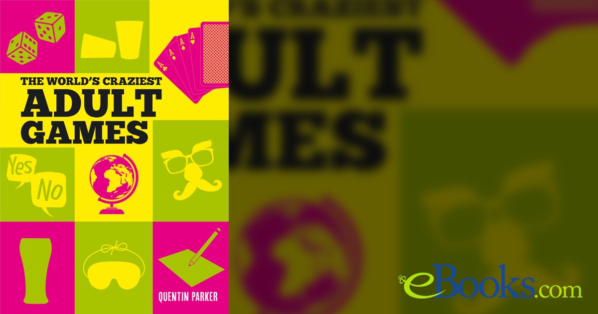 The World's Craziest Adult Games by Quentin Parker (ebook)