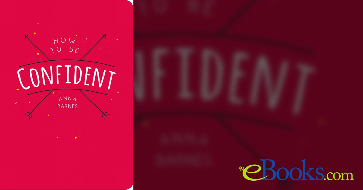 How to Be Confident by Anna Barnes (ebook)