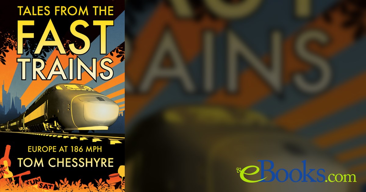 Tales from the Fast Trains by Tom Chesshyre (ebook)