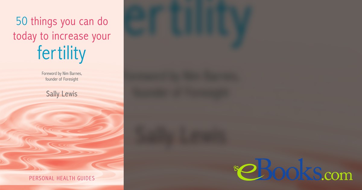 50 Things You Can Do Today to Increase Your Fertility