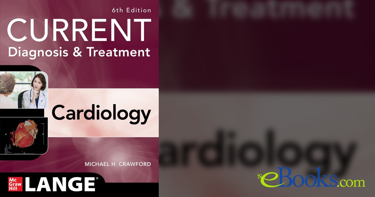 Current Diagnosis & Treatment Cardiology, Sixth Edition Current Diagnosis & Treatment Cardiology, Sixth Edition
