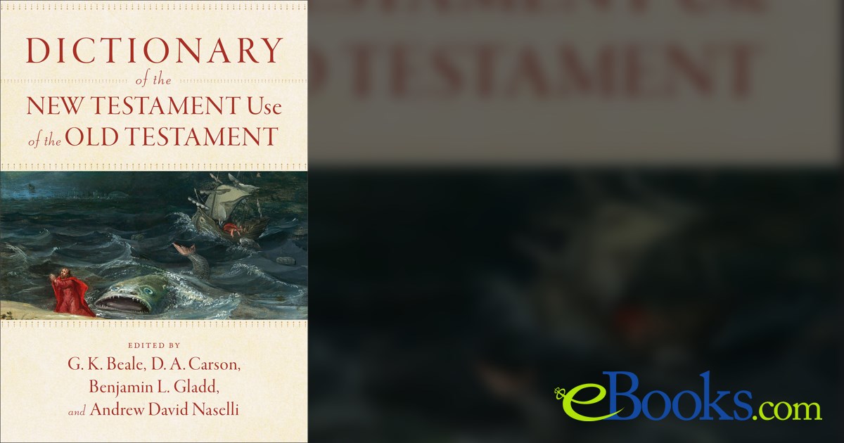 Dictionary of the New Testament Use of the Old Testament