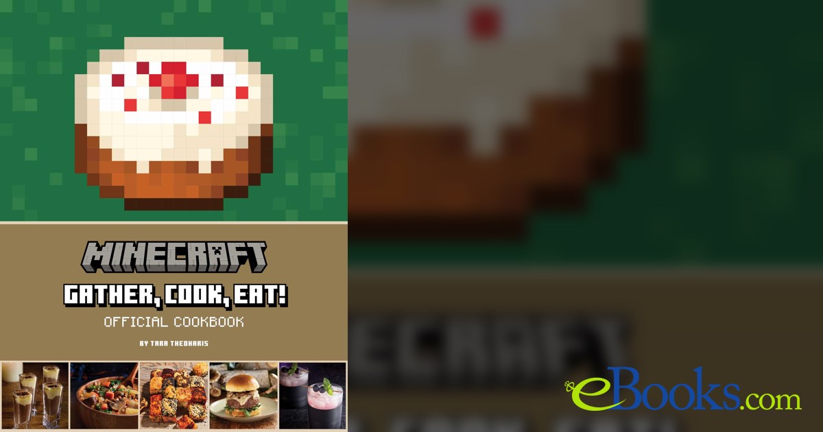 Minecraft: Gather, Cook, Eat! Official Cookbook