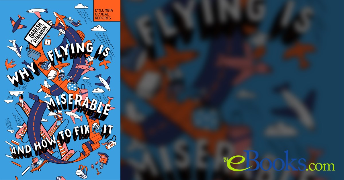 Why Flying Is Miserable by Ganesh Sitaraman (ebook)