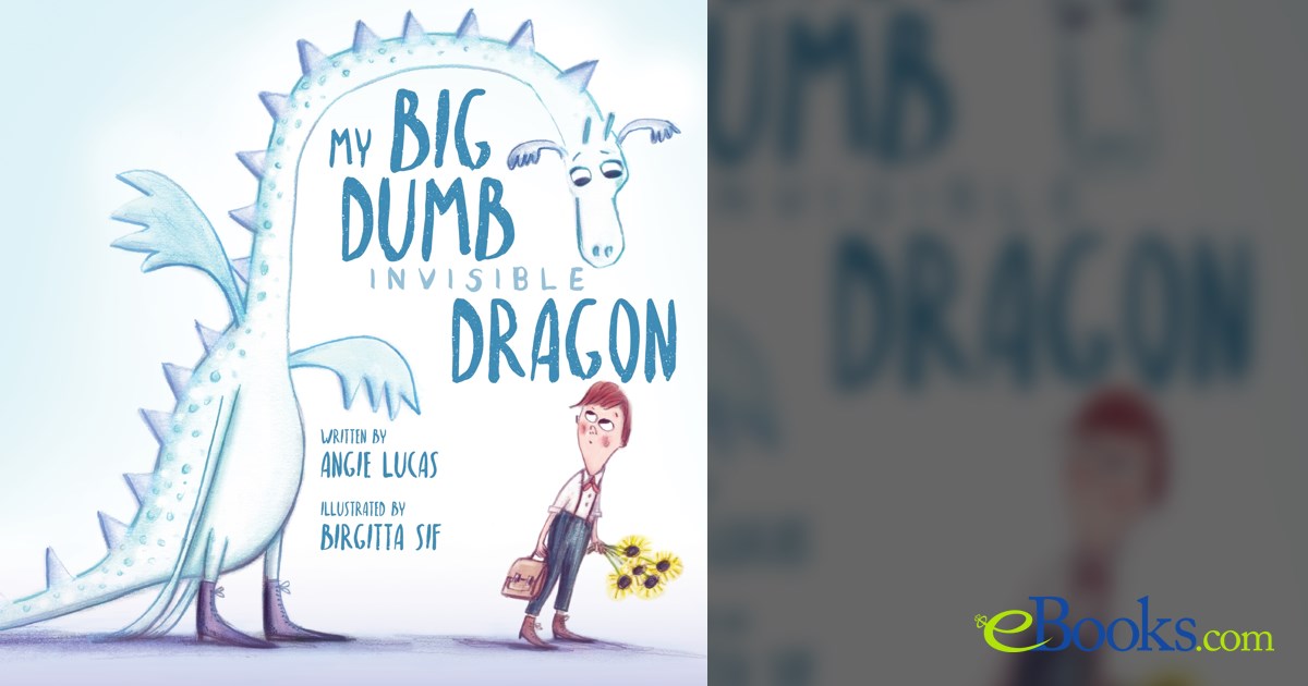 My Big, Dumb, Invisible Dragon by Angie Lucas (ebook)