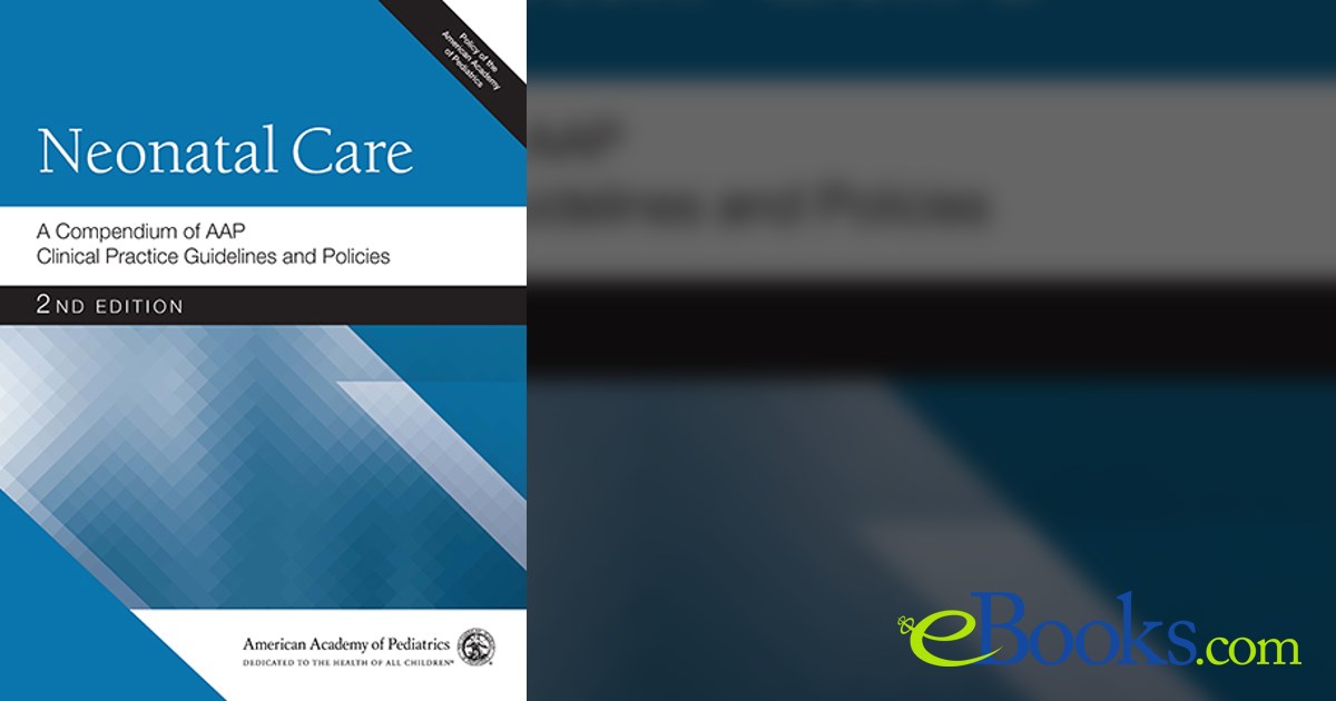 Neonatal Care: A Compendium of AAP Clinical Practice Guidelines and ...