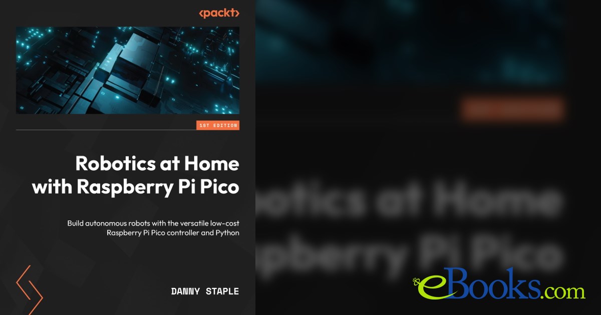 Robotics at Home with Raspberry Pi Pico by Danny Staple (ebook)