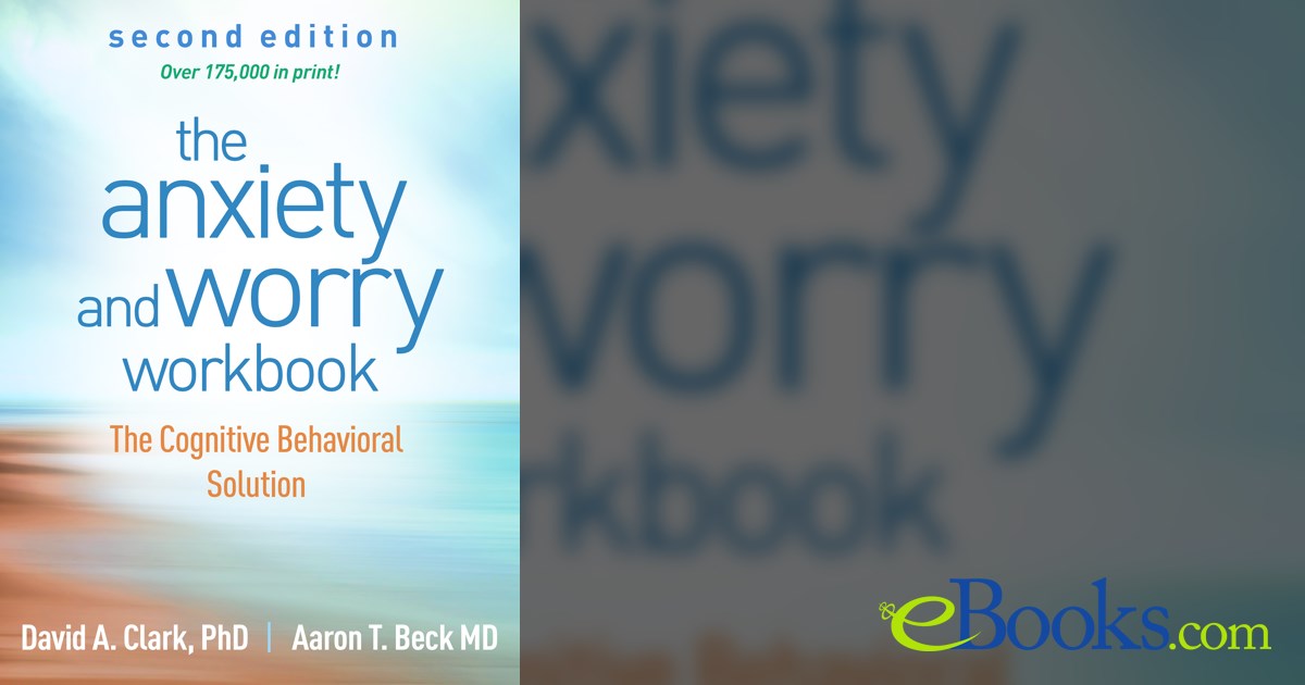 The Anxiety and Worry Workbook (2nd ed.) by David A. Clark (ebook)