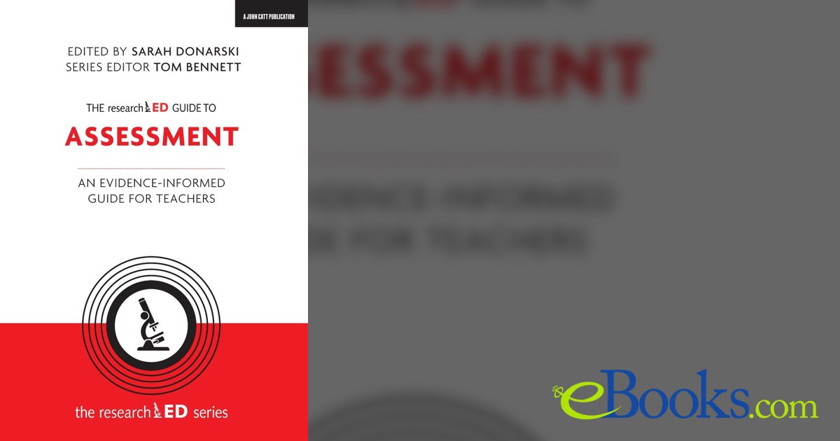 The researchED Guide to Assessment: An evidence-informed guide for teachers