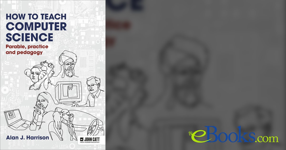 How to Teach Computer Science: Parable, practice and pedagogy