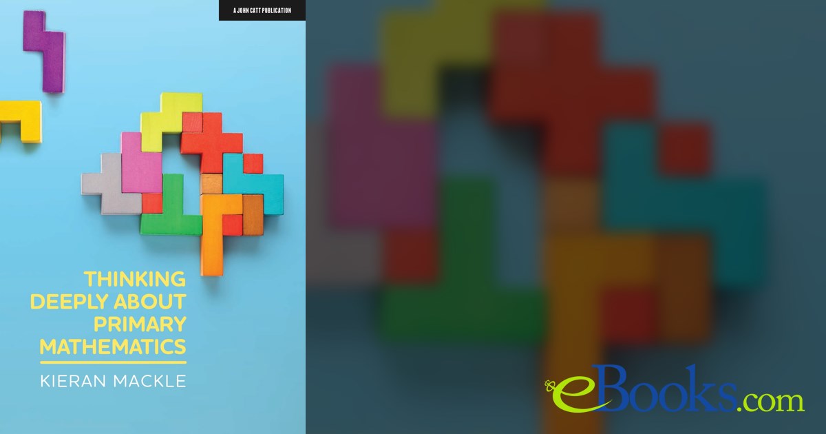 Thinking Deeply About Primary Mathematics by Kieran Mackle (ebook)