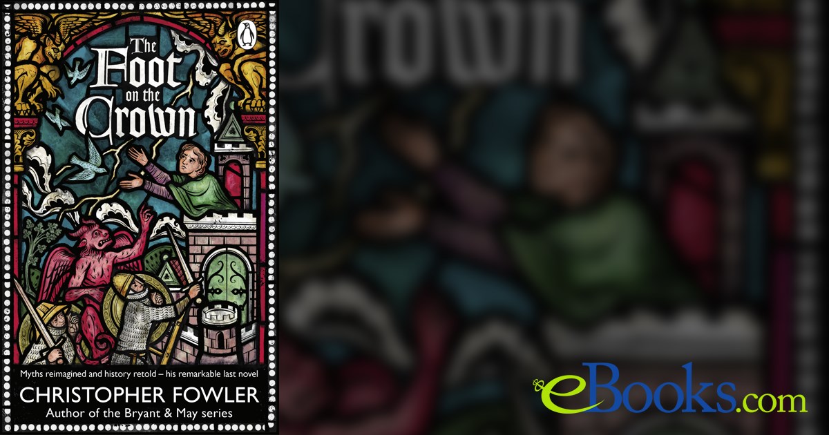 The Foot on the Crown by Christopher Fowler (ebook)