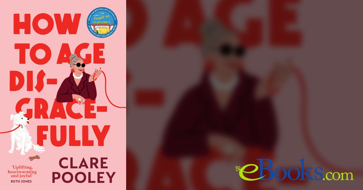 How to Age Disgracefully by Clare Pooley (ebook)