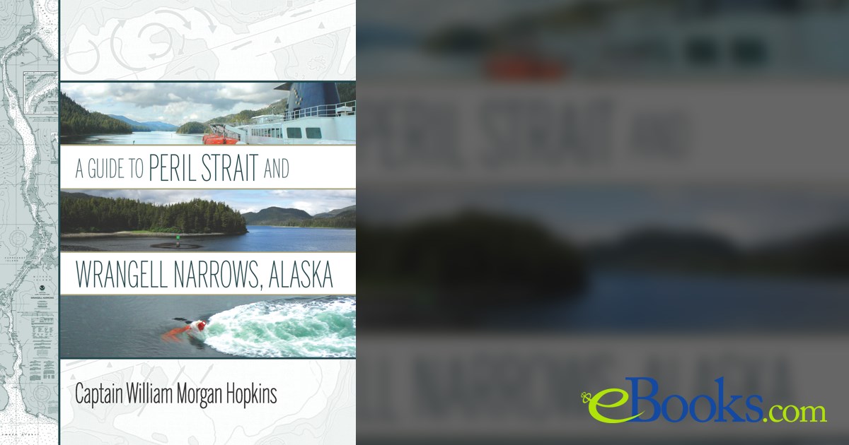 A Guide to Peril Strait and Wrangell Narrows, Alaska