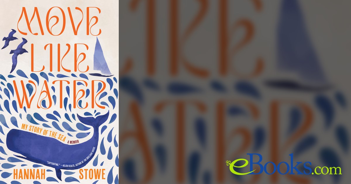 Move Like Water: My Story of the Sea by Hannah Stowe (ebook)