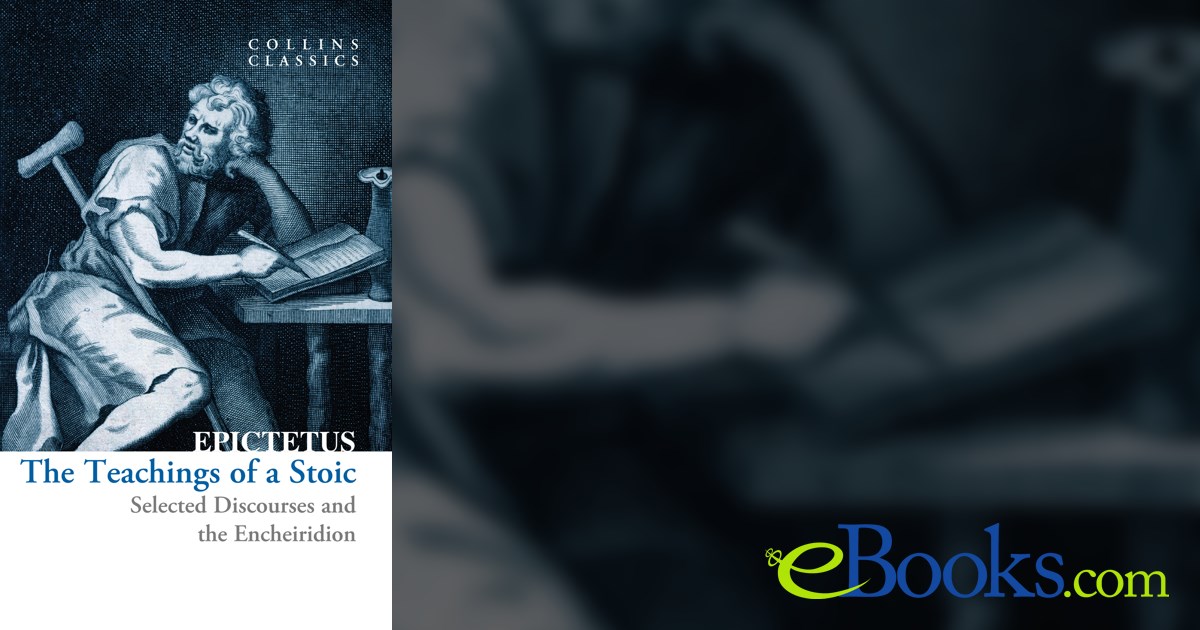 The Teachings of a Stoic: Selected Discourses and the Encheiridion ...