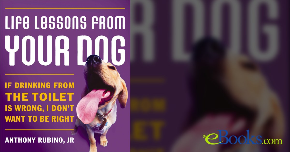 Life Lessons from Your Dog by Anthony Rubino (ebook)
