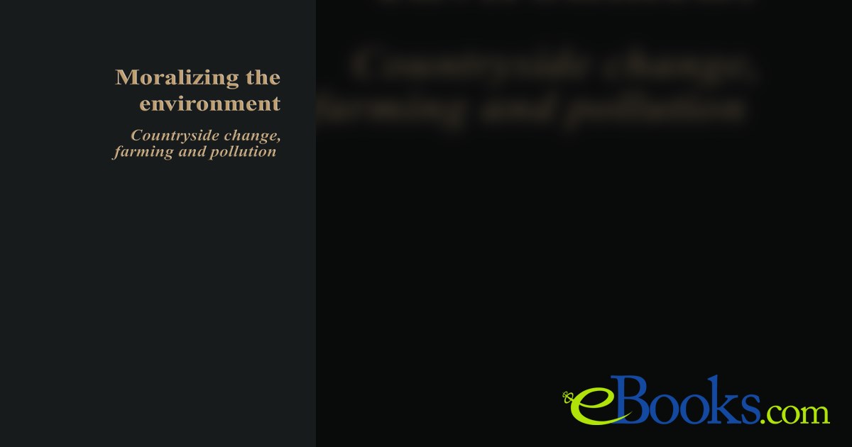 Moralizing The Environment by Philip Lowe (ebook)