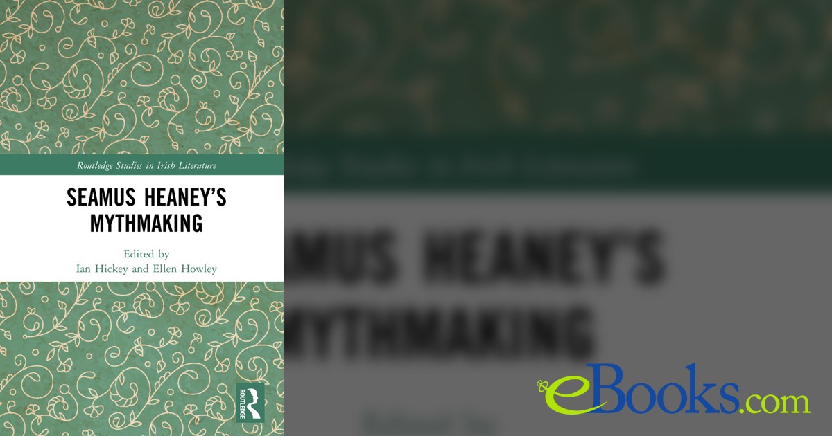 Seamus Heaney’s Mythmaking by Ian Hickey (ebook)