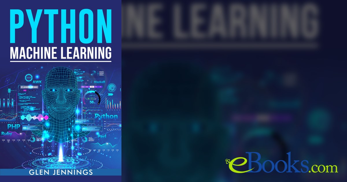 PYTHON MACHINE LEARNING by Glen Jennings (ebook)