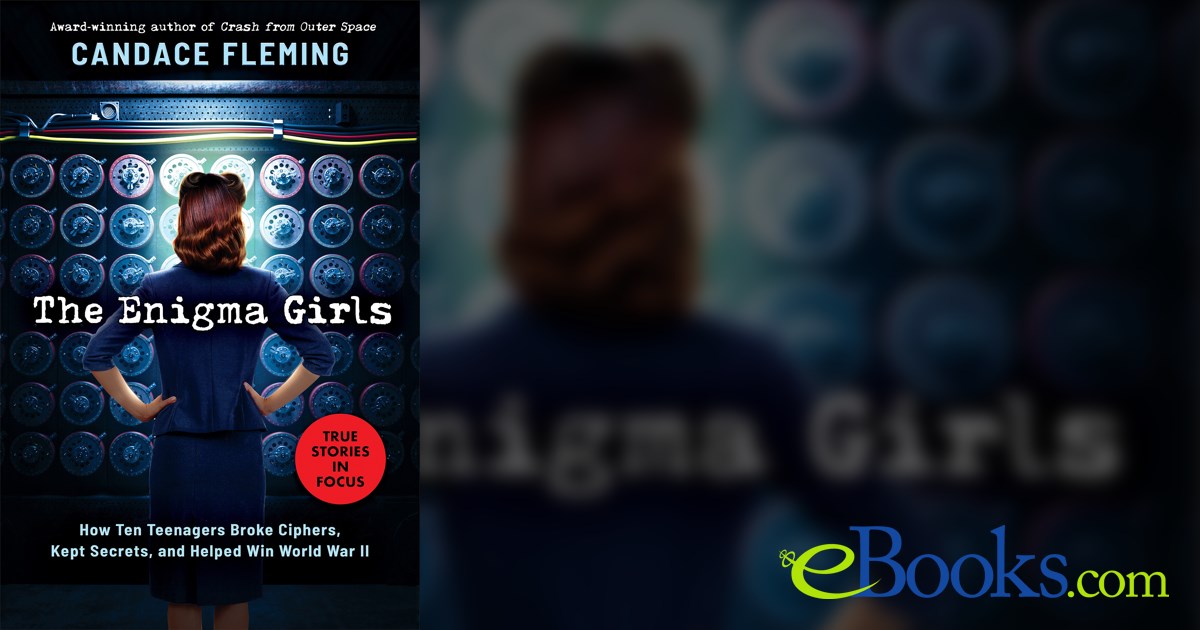 The Enigma Girls: How Ten Teenagers Broke Ciphers, Kept Secrets, and ...