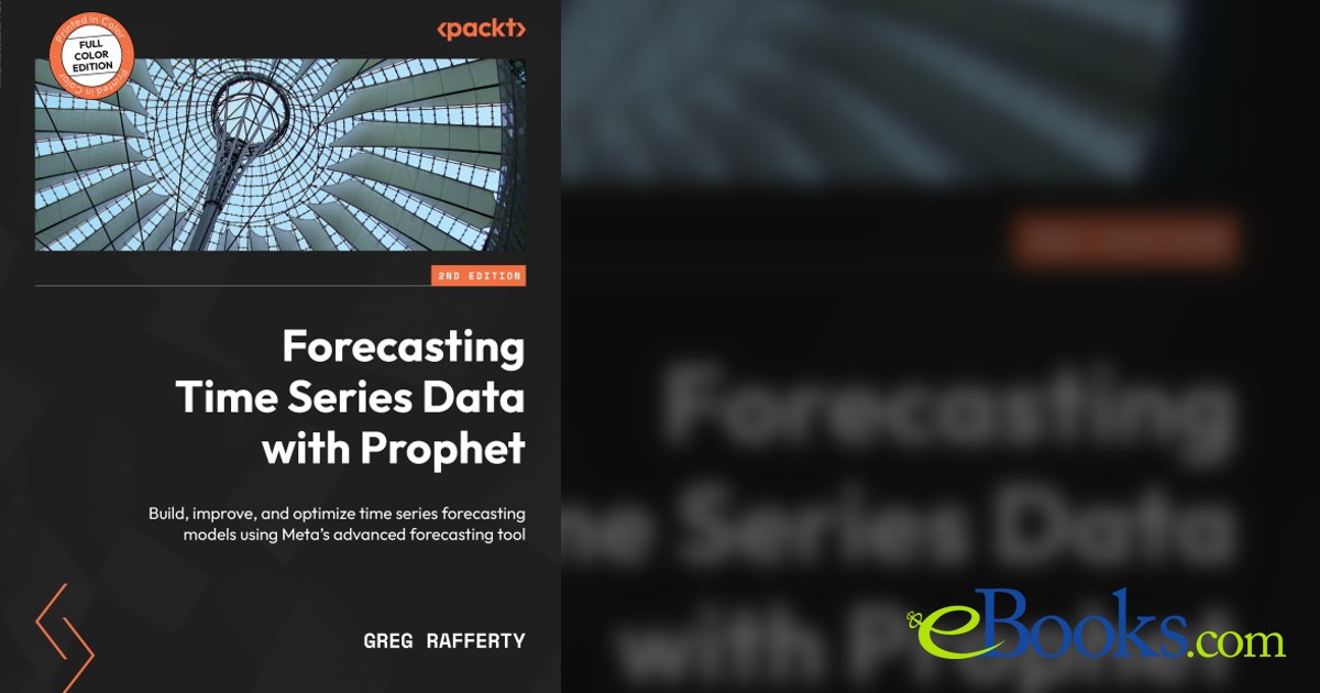 Forecasting Time Series Data with Prophet by Greg Rafferty (ebook)