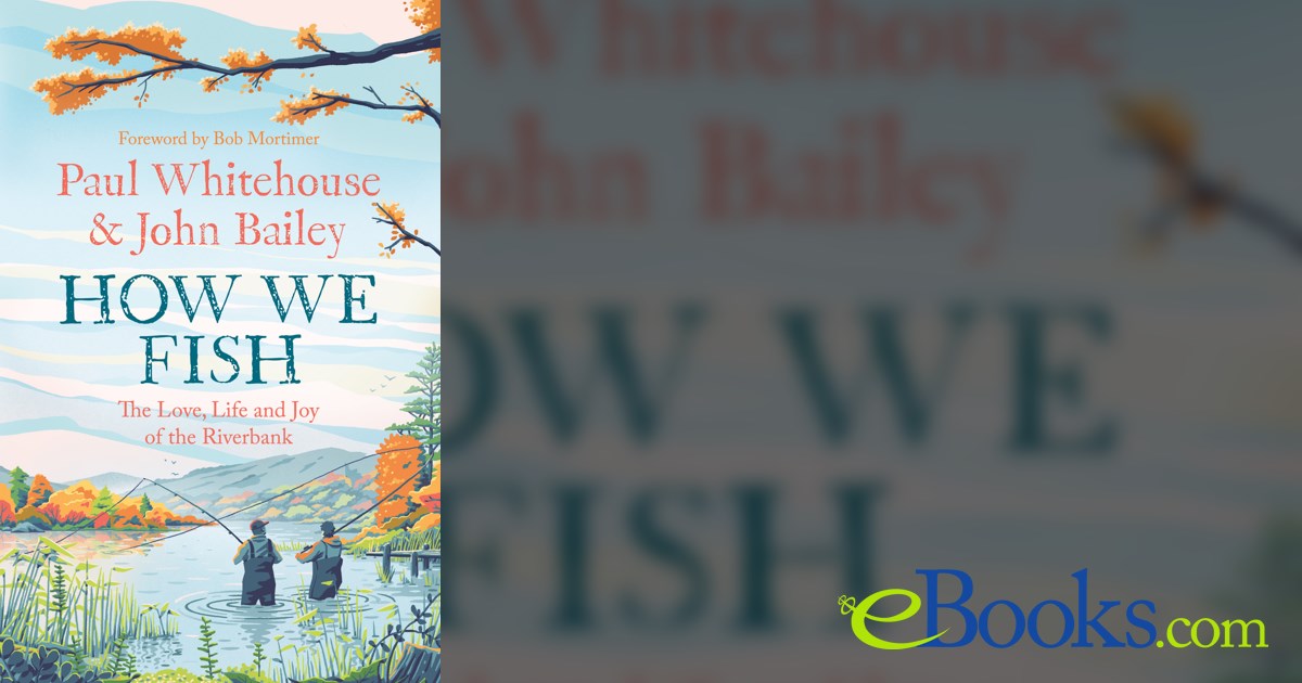 How We Fish: The new book from the fishing brains behind the hit TV ...