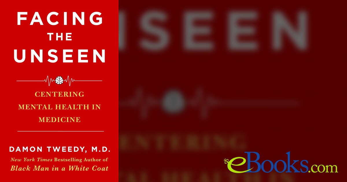 Facing the Unseen by Tweedy, Damon, M.D. (ebook)