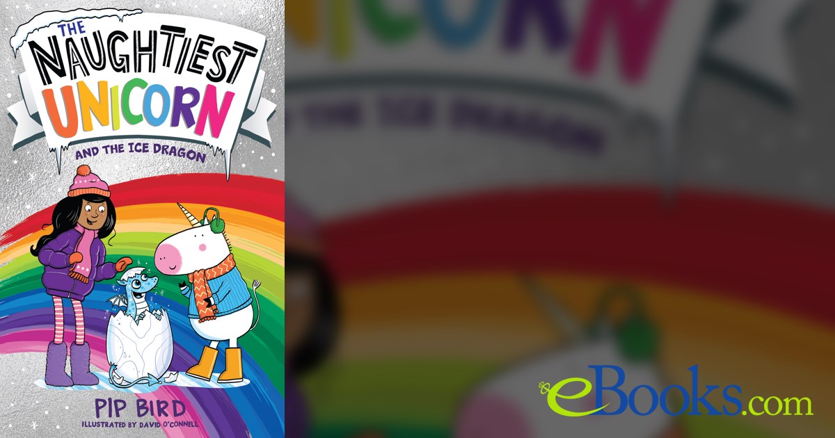 The Naughtiest Unicorn and the Ice Dragon by Pip Bird (ebook)