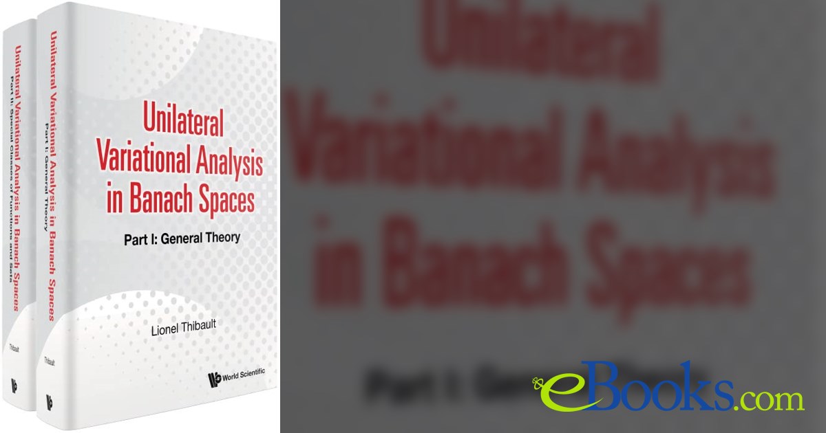 Unilateral Variational Analysis In Banach Spaces (In 2 Parts)