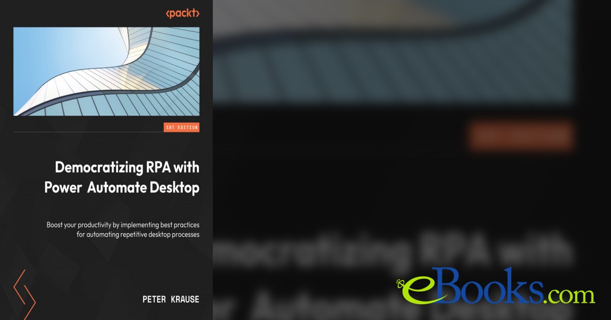 Democratizing RPA with Power Automate Desktop Democratizing RPA with Power Automate Desktop