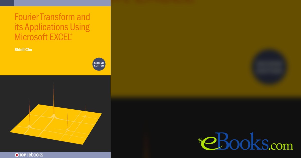 Fourier Transform and Its Applications Using Microsoft EXCEL® (Second Edition)